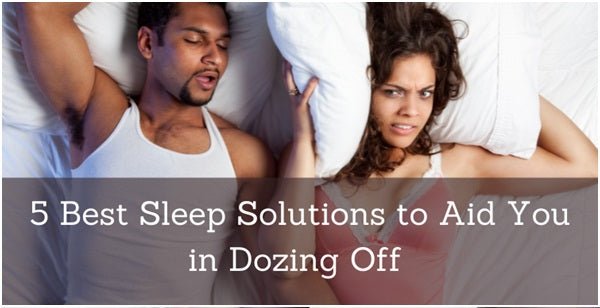 5 Best Sleep Solutions to Aid You in Dozing Off